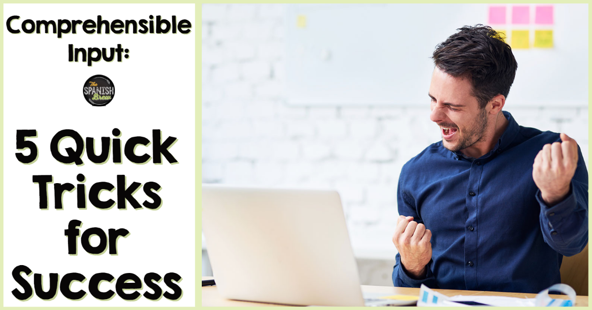 Comprehensible Input: 5 Quick Tricks for Success - The Spanish Brew