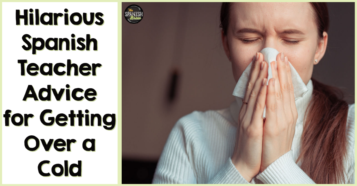 Hilarious Spanish Teacher Advice for Getting Over a Cold - The Spanish Brew