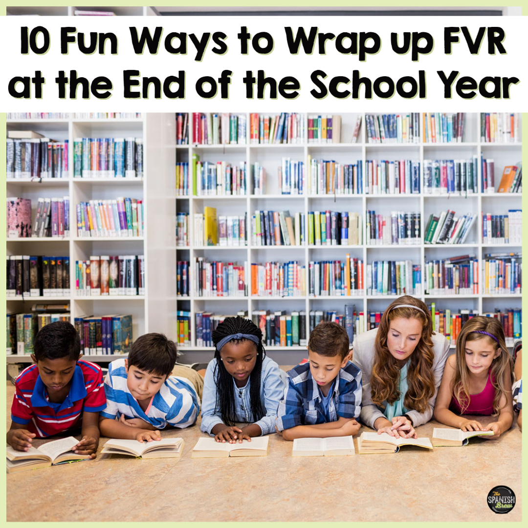 10 Fun Ways to Wrap up FVR at the End of the School Year - The Spanish Brew